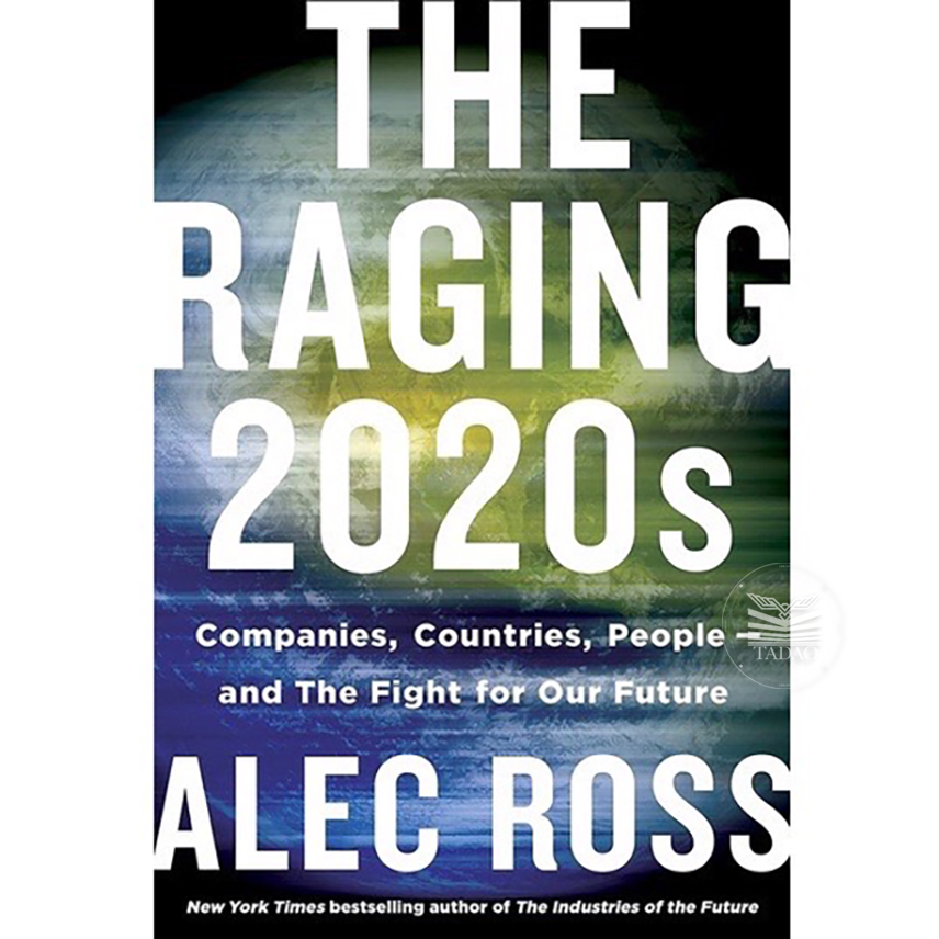 THE RAGING 2020S : COMPANIES, COUNTRIES, PEOPLE AND THE FIGHT FOR OUR ...