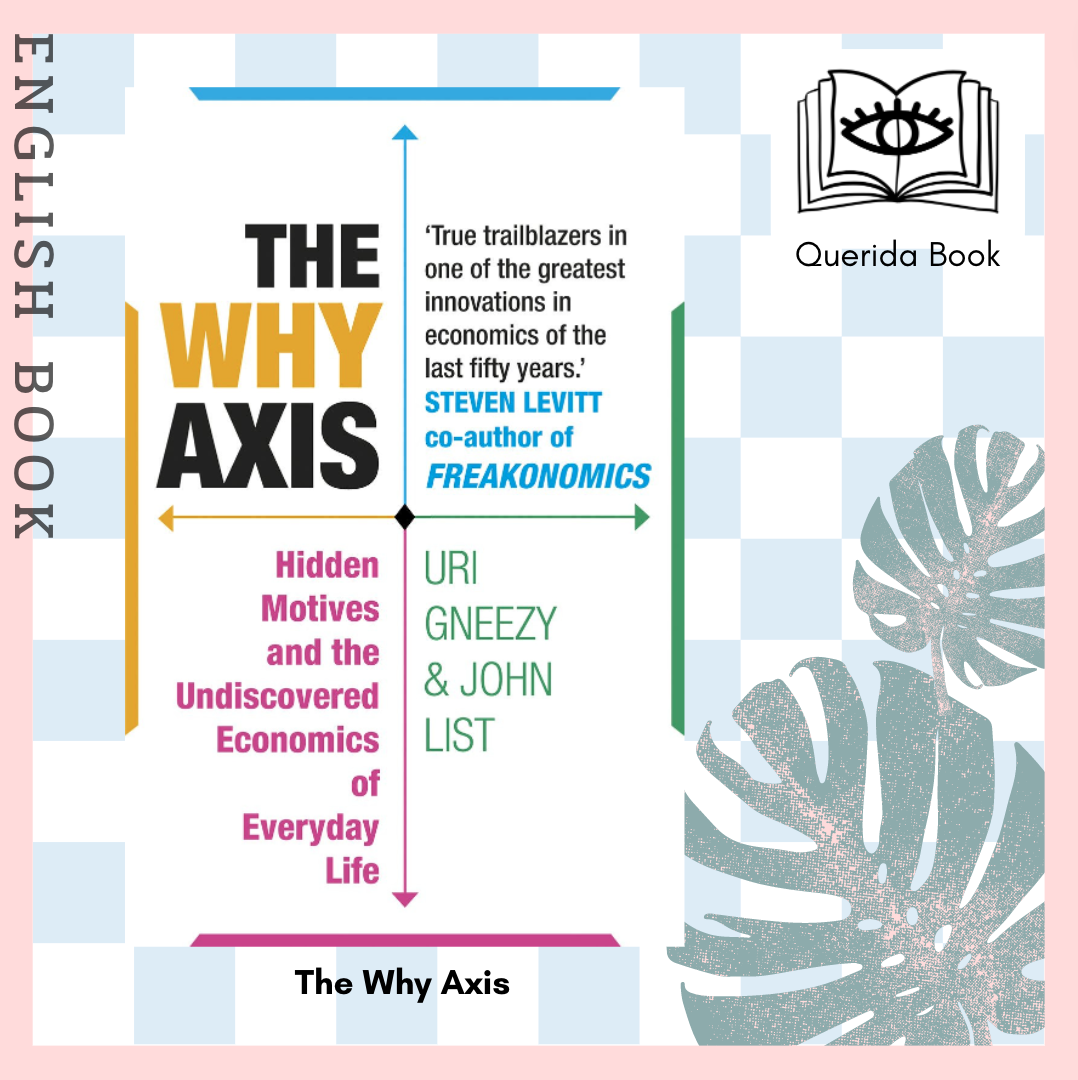 [Querida] The Why Axis : Hidden Motives and the Undiscovered Economics ...