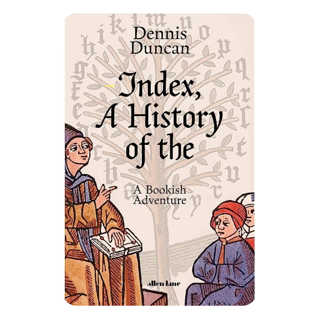 Index, A History of the: A Bookish Adventure from Medieval Manuscripts ...