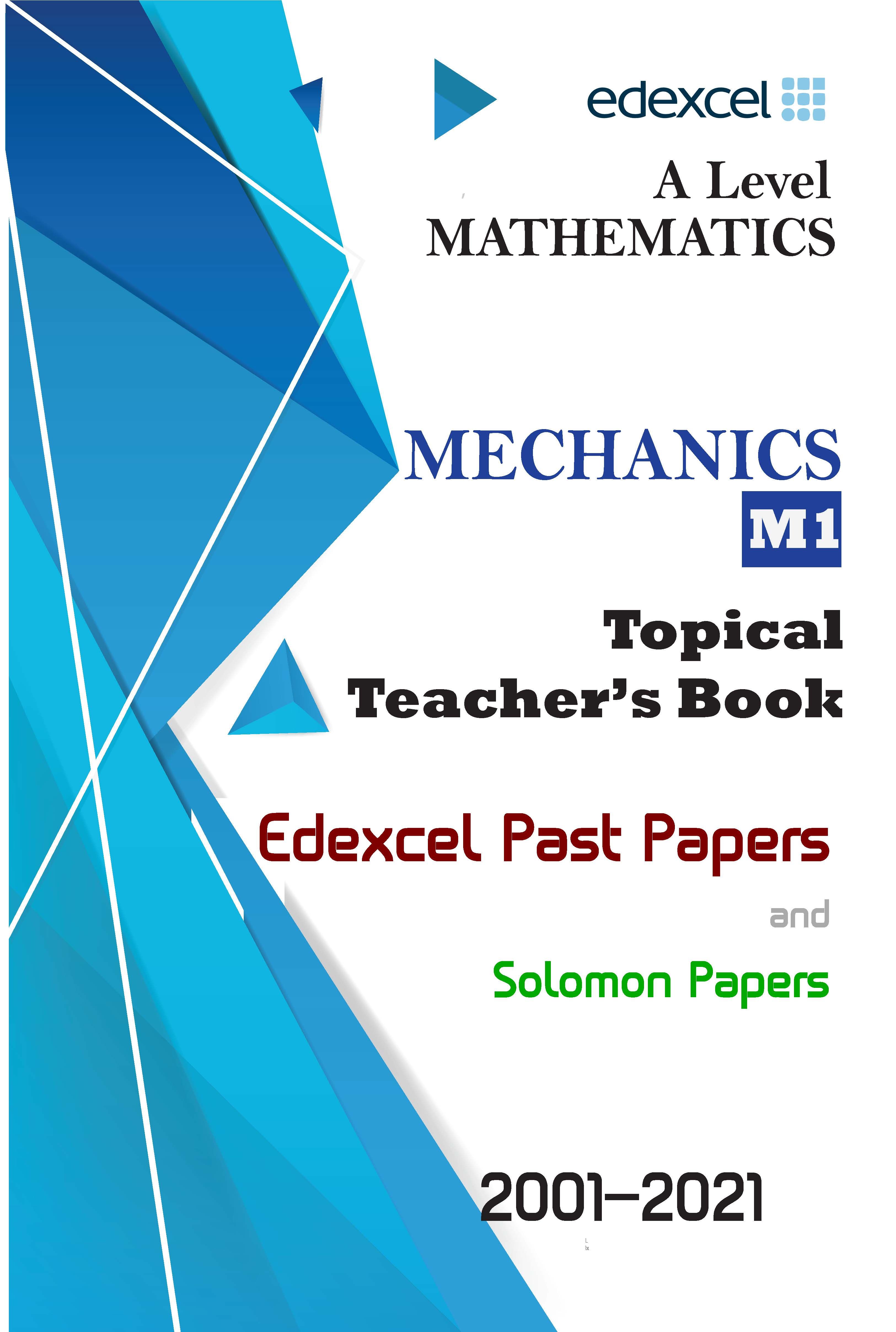 Edexcel A Level Mechanics [M1] -Topical Past Papers (Teacher's Book ...