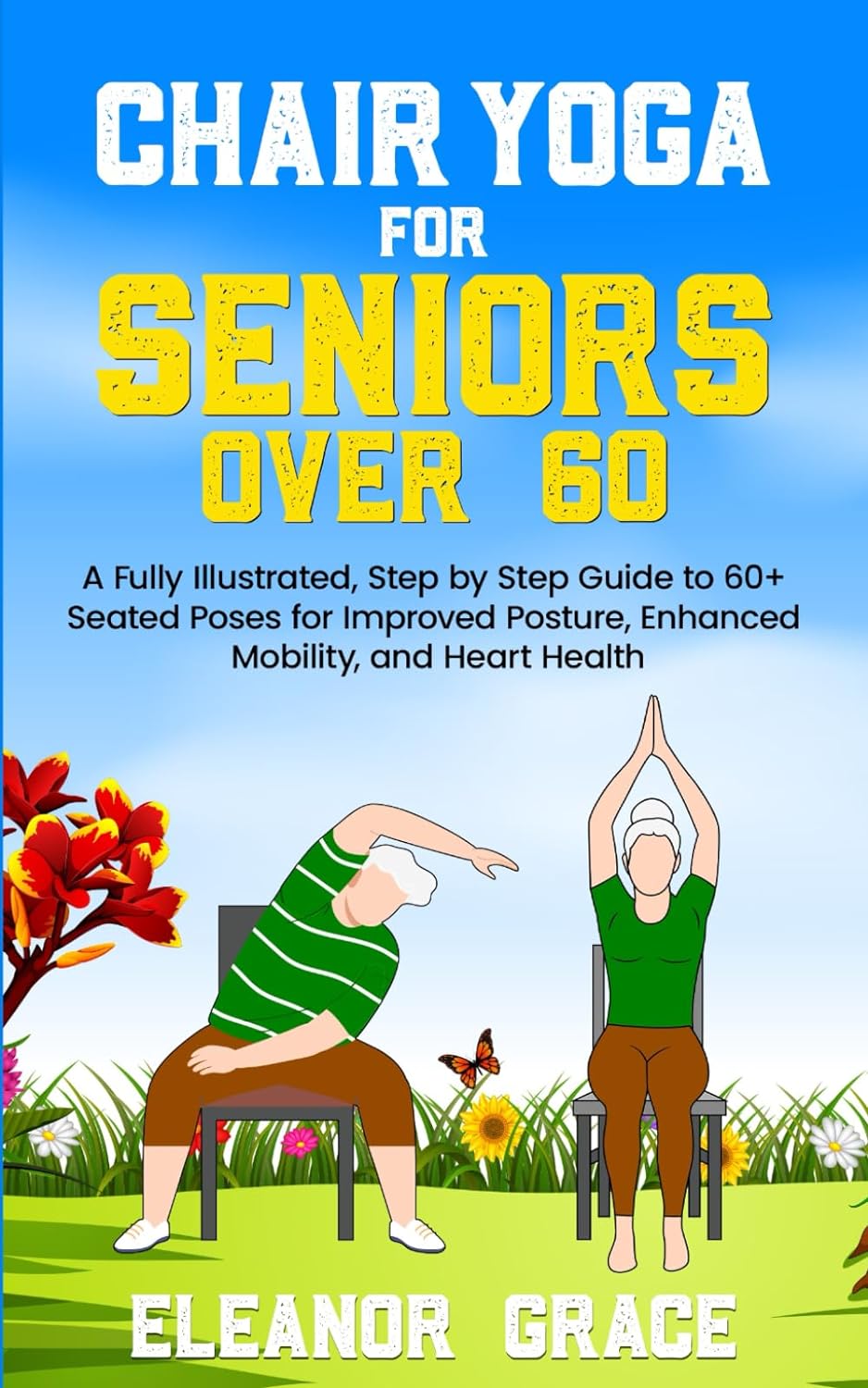 Chair Yoga for Seniors Over 60: A Fully Illustrated, Step by Step Guide ...